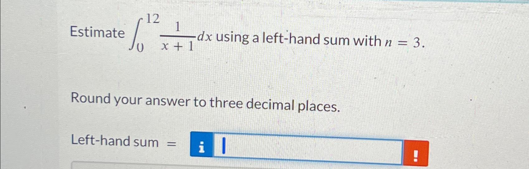 Solved Estimate ∫0121x+1dx ﻿using a left-hand sum with | Chegg.com