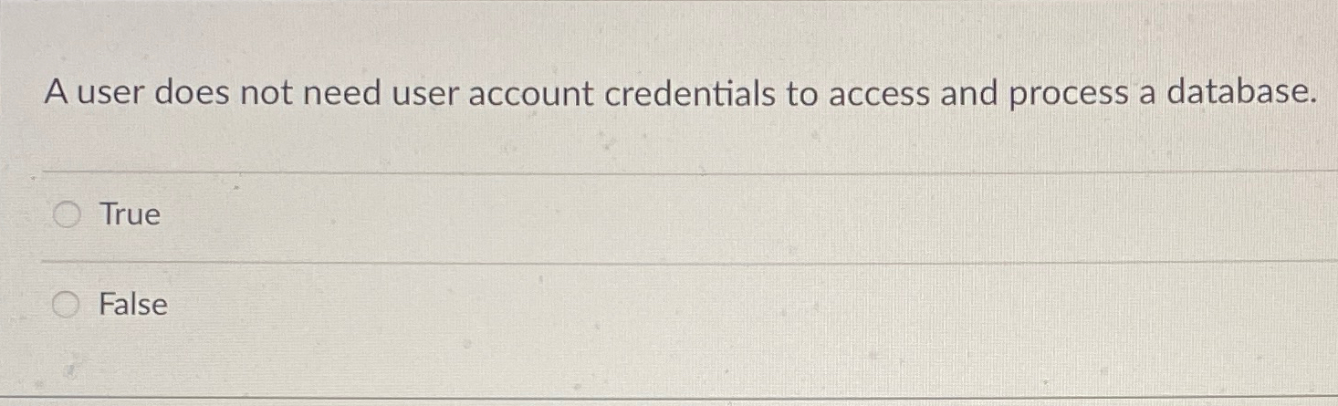 Solved A user does not need user account credentials to | Chegg.com