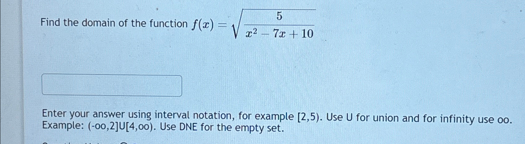 Solved Find the domain of the function f(x)=5x2-7x+102Enter | Chegg.com