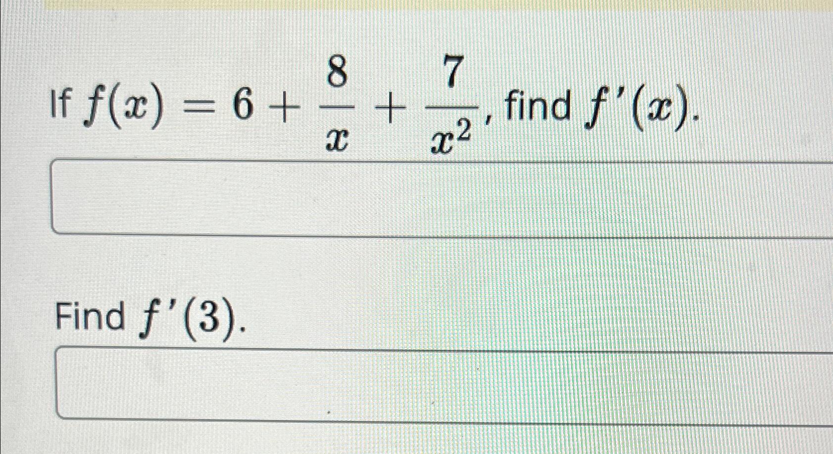 Solved If f(x)=6+8x+7x2, ﻿find f'(x)Find f'(3). | Chegg.com
