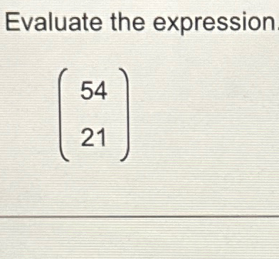 Solved Evaluate the expression([54],[21]) | Chegg.com