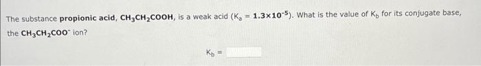 Solved The substance propionic acid, CH3CH2COOH, is a weak | Chegg.com