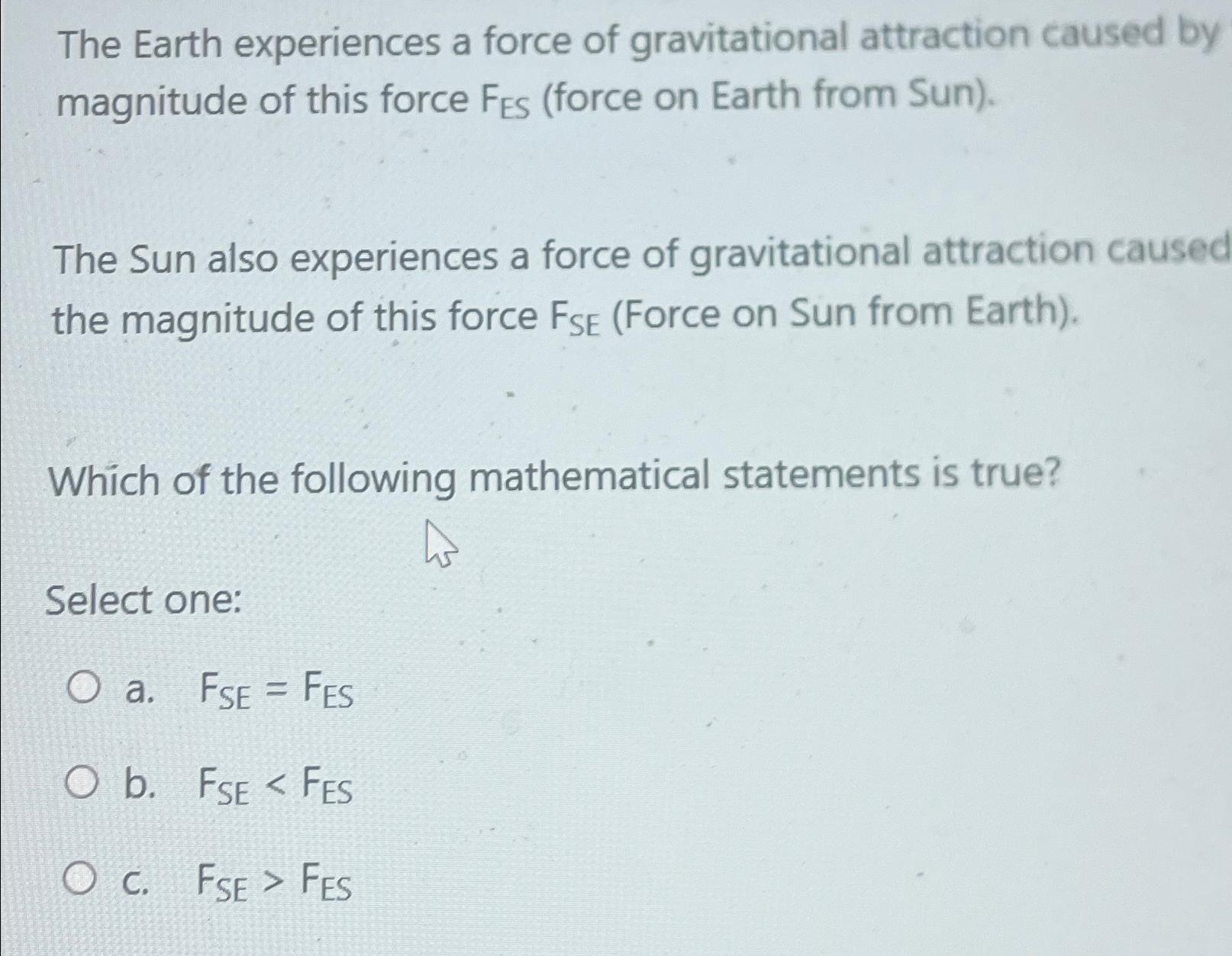 Solved The Earth experiences a force of gravitational | Chegg.com