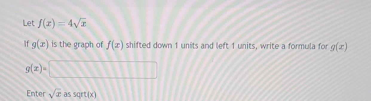 Solved Let f(x)=4x If g(x) is the graph of f(x) shifted down | Chegg.com