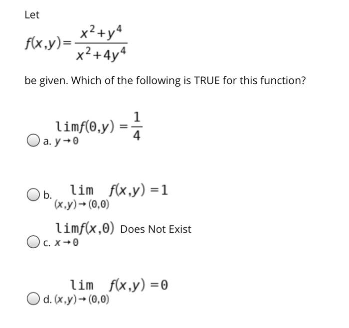 Solved Let x2+y4 f(x,y)= x2+4y4 be given. Which of the | Chegg.com
