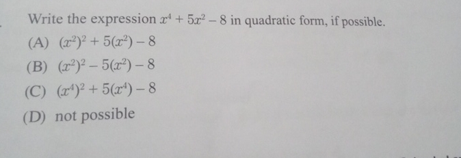 Solved Write the expression x4+5x2-8 ﻿in quadratic form, if | Chegg.com