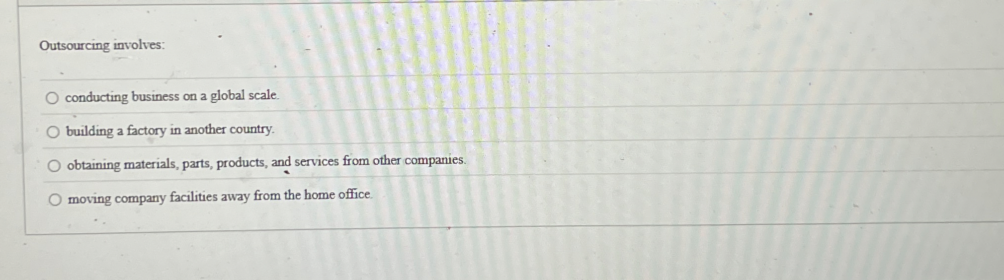 Solved Outsourcing involves:conducting business on a global | Chegg.com