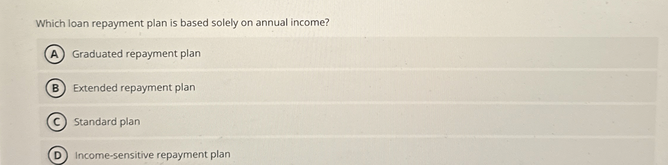 Solved Which loan repayment plan is based solely on annual | Chegg.com