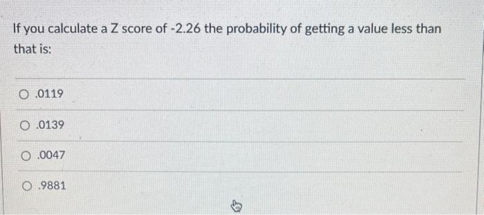 Solved If you calculate a Z score of -2.26 the probability | Chegg.com