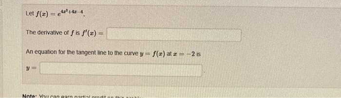 Solved Let F X E4x2 4x−4 The Derivative Of F Is F′ X An