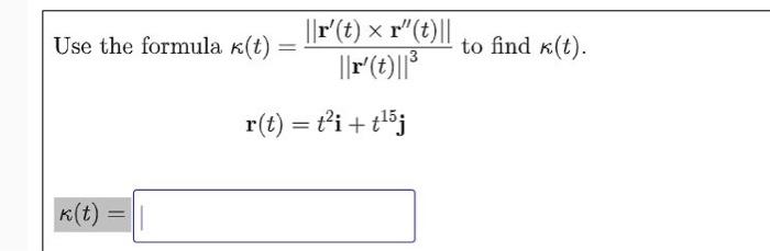 Solved Use the formula k(t) ||r'(t) x r"(t)|| to find k(t). | Chegg.com