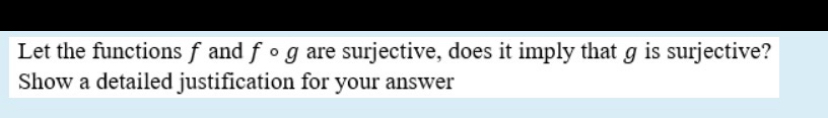 Solved Let the functions f ﻿and f@g ﻿are surjective, does it | Chegg.com