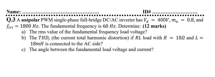 Solved Name: ID# .. Q.3 A unipolar PWM single-phase | Chegg.com