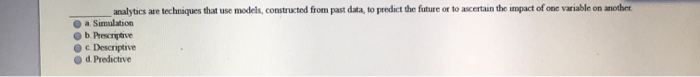 Solved analytics are techniques that use models, constructed | Chegg.com