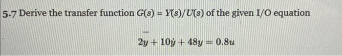 Solved 5-7 Derive the transfer function G(s) = Y(s)/U(s) of | Chegg.com Solved 5-7 Derive the transfer function G(s) = Y(s)/U(s) of | Chegg.com