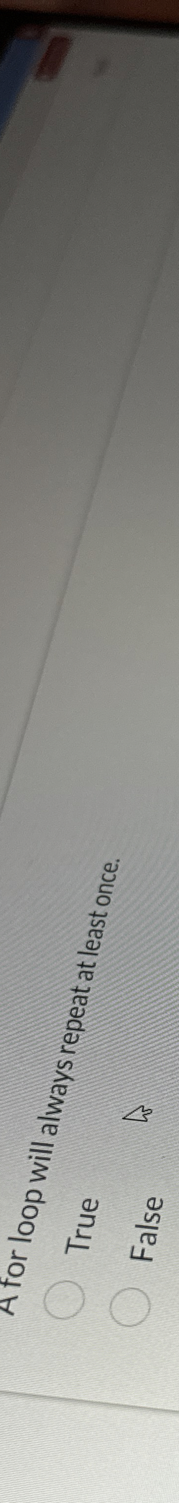 Solved A for loop will always repeat at least once.TrueFalse | Chegg.com