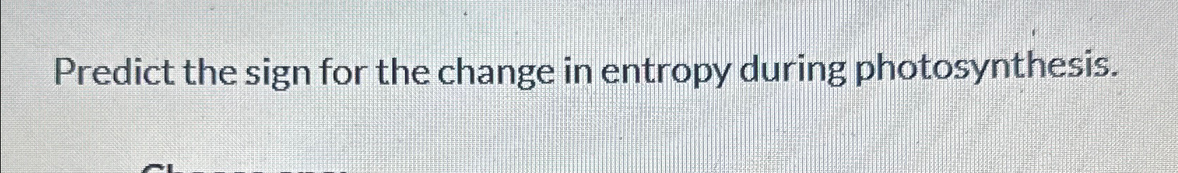 Solved Predict the sign for the change in entropy during | Chegg.com