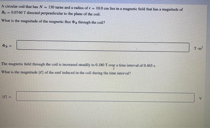 Solved A circular coil that has N=130 turns and a radius of | Chegg.com