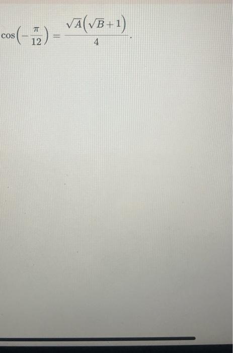 Solved cos(−12π)=4A(B+1) | Chegg.com
