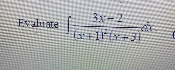 Solved Evaluate (x* e 7 dx. Evaluate 3x – 2 (x+1)+(x+3) | Chegg.com