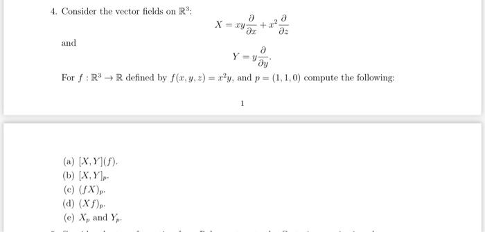 Solved 4. Consider the vector fields on R3 : X=xy∂x∂+x2∂z∂ | Chegg.com