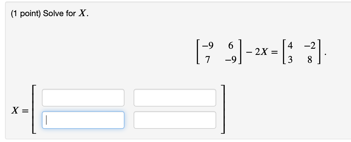Solved (1 ﻿point) ﻿Solve for x.[-96-9]7-2x=[4-28]3.x=[ ] | Chegg.com