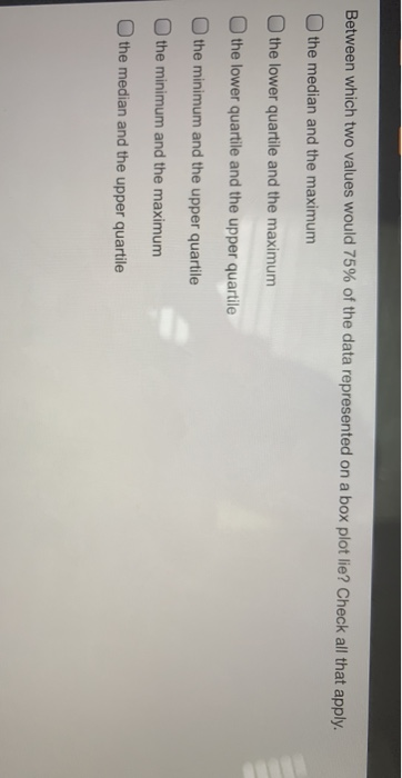 Solved Between which two values would 75% of the data | Chegg.com