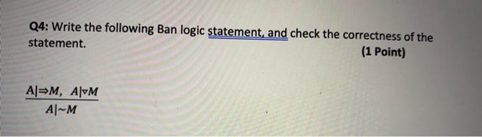 Solved Q4: Write the following Ban logic statement, and | Chegg.com