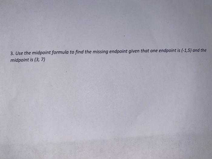 Solved 3. Use the midpoint formula to find the missing | Chegg.com