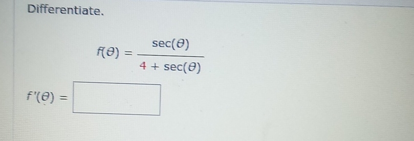 Solved Differentiate.f(θ)=sec(θ)4+sec(θ)f'(θ)= | Chegg.com
