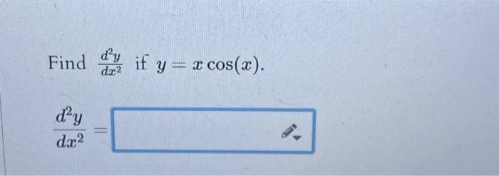 Solved Find dx2d2y if y=xcos(x) dx2d2y=Let f(x)=6cosx+8tanx | Chegg.com