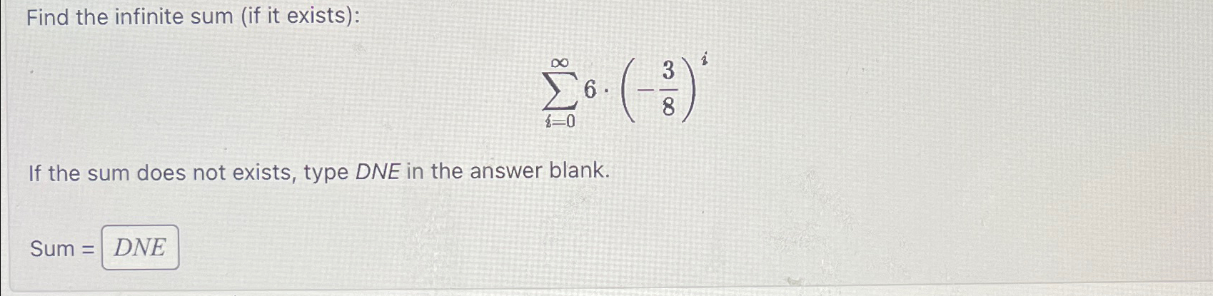 Solved Find the infinite sum (if it exists):∑i=0∞6*(-38)iIf | Chegg.com