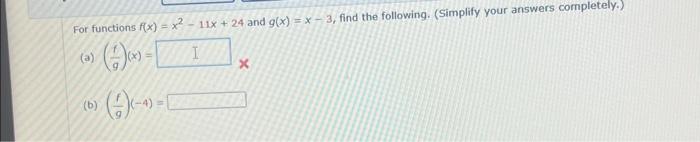 Solved For functions f(x)=x2−11x+24 and g(x)=x−3, find the | Chegg.com
