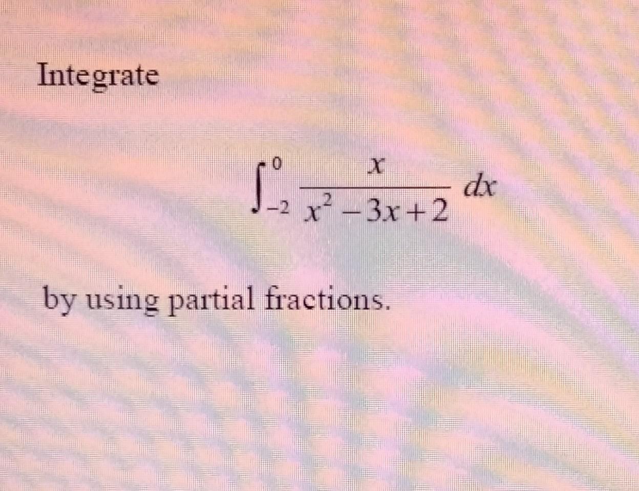 Solved Integrate ܠܚܐ1 0 -2 X x2 -3x+2 by using partial | Chegg.com