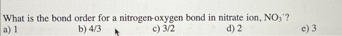 Solved What is the bond order for a nitrogen-oxygen bond in | Chegg.com