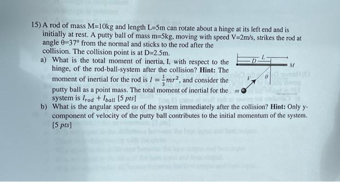 Solved 15) A rod of mass M=10 kg and length L=5 m can rotate | Chegg.com
