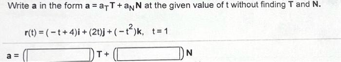 Solved Write a in the form a=aTT+aNN at the given value of t | Chegg.com