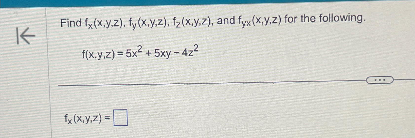 Solved Find fx(x,y,z),fy(x,y,z),fz(x,y,z), ﻿and fyx(x,y,z) | Chegg.com