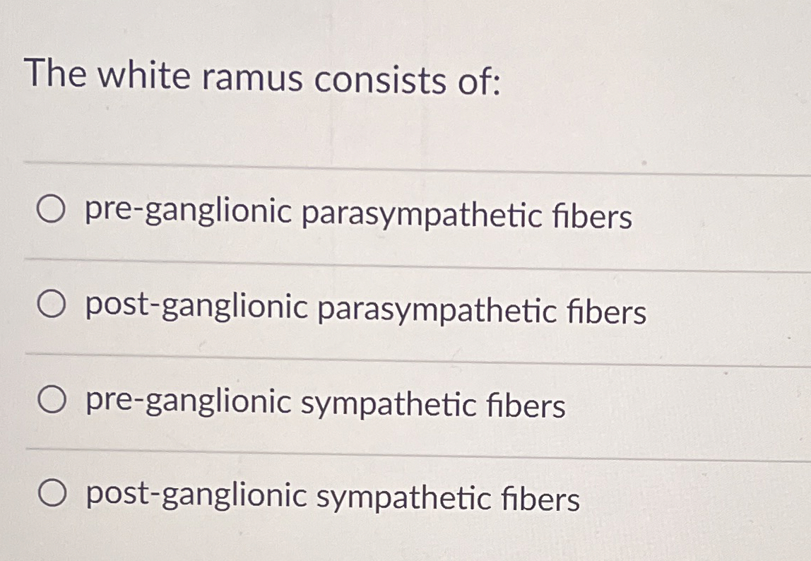 Solved The white ramus consists of:pre-ganglionic | Chegg.com
