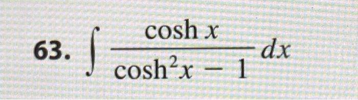 Solved 63. ∫cosh2x−1coshxdx | Chegg.com