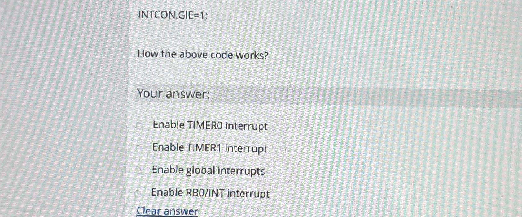 Solved INTCON.GIE=1;How the above code works?Your | Chegg.com