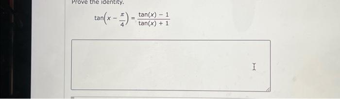 Solved Prove The Identity Tan X−4π Tan X 1tan X −1