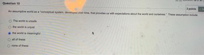 Solved Question 15 2 points An assumptive world as a | Chegg.com
