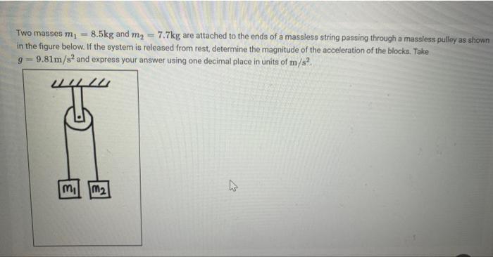 Solved Two masses m1=8.5 kg and m2=7.7 kg are attached to | Chegg.com