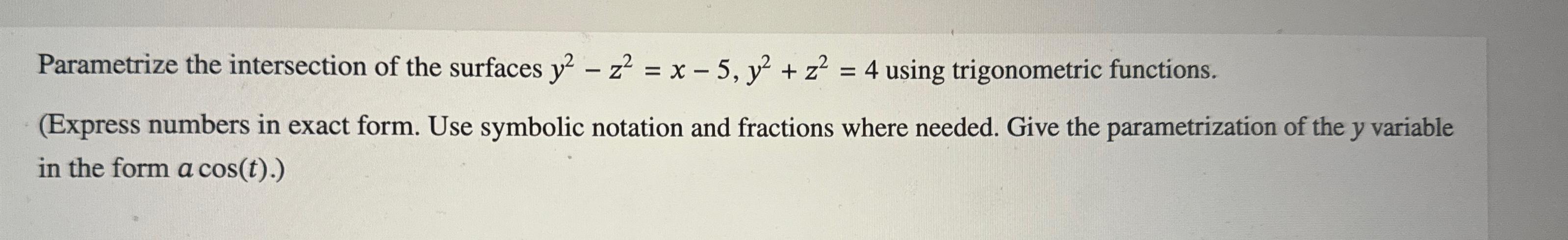 Solved Parametrize the intersection of the surfaces | Chegg.com