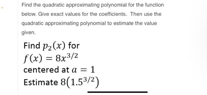 Solved Find the quadratic approximating polynomial for the | Chegg.com