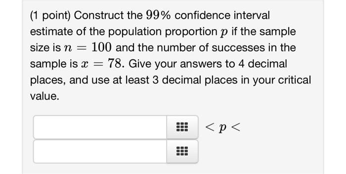Solved ( 1 point) Construct the 99% confidence interval | Chegg.com