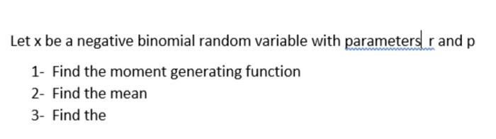 Solved Let x be a negative binomial random variable with | Chegg.com