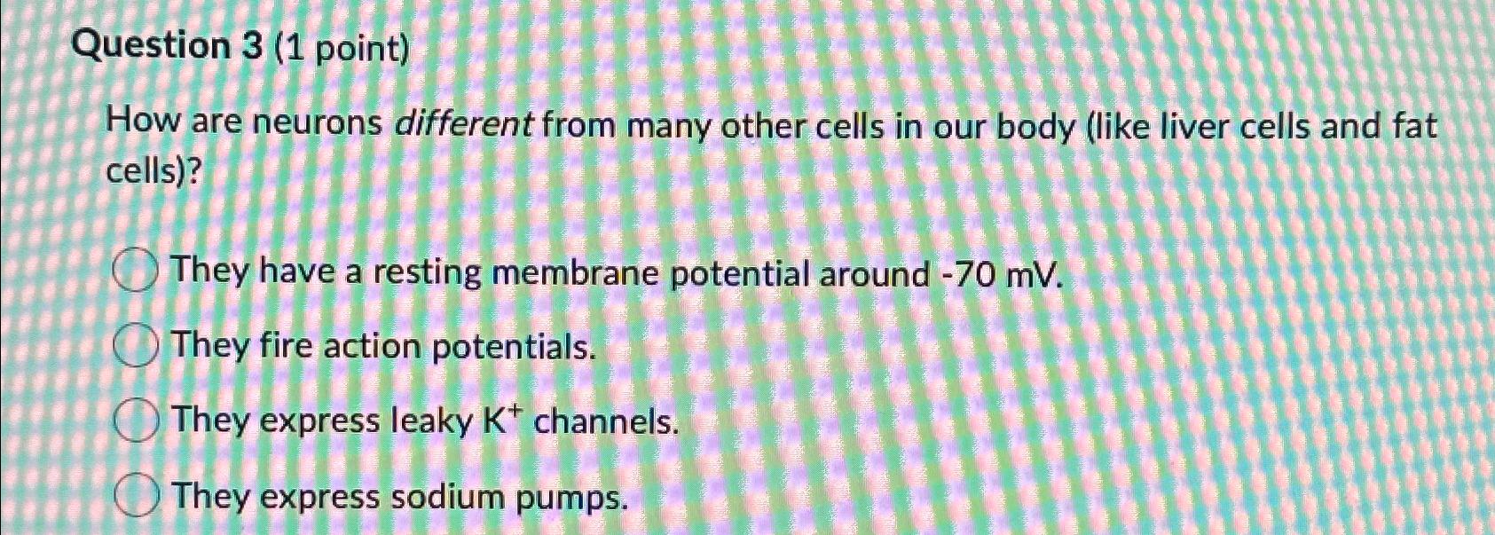 Solved Question 3 (1 ﻿point)How are neurons different from | Chegg.com