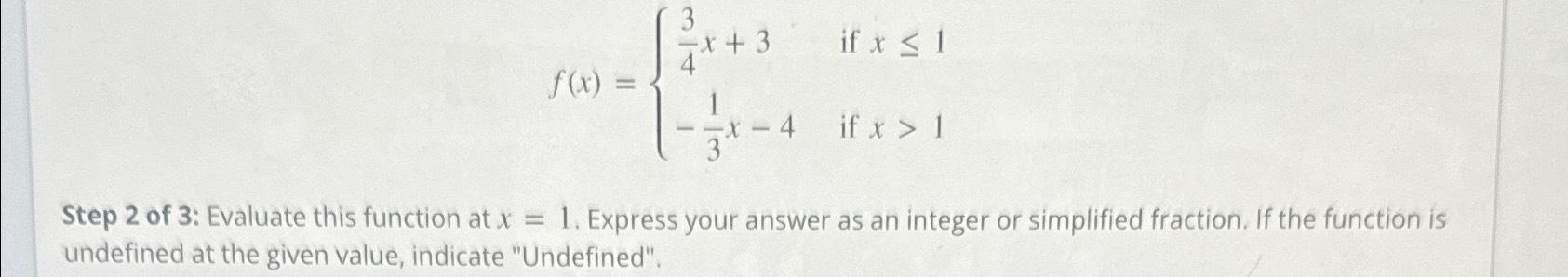 Solved f(x)={34x+3 if x≤1-13x-4 if x>1Step 2 ﻿of 3: Evaluate | Chegg.com